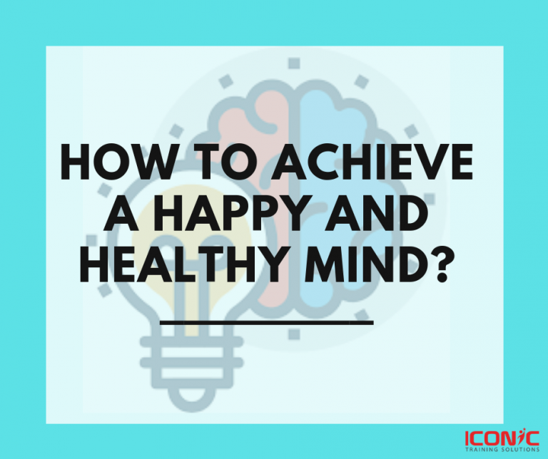 How to Achieve a Happy and Healthy Mind? - Iconic Training Solutions
